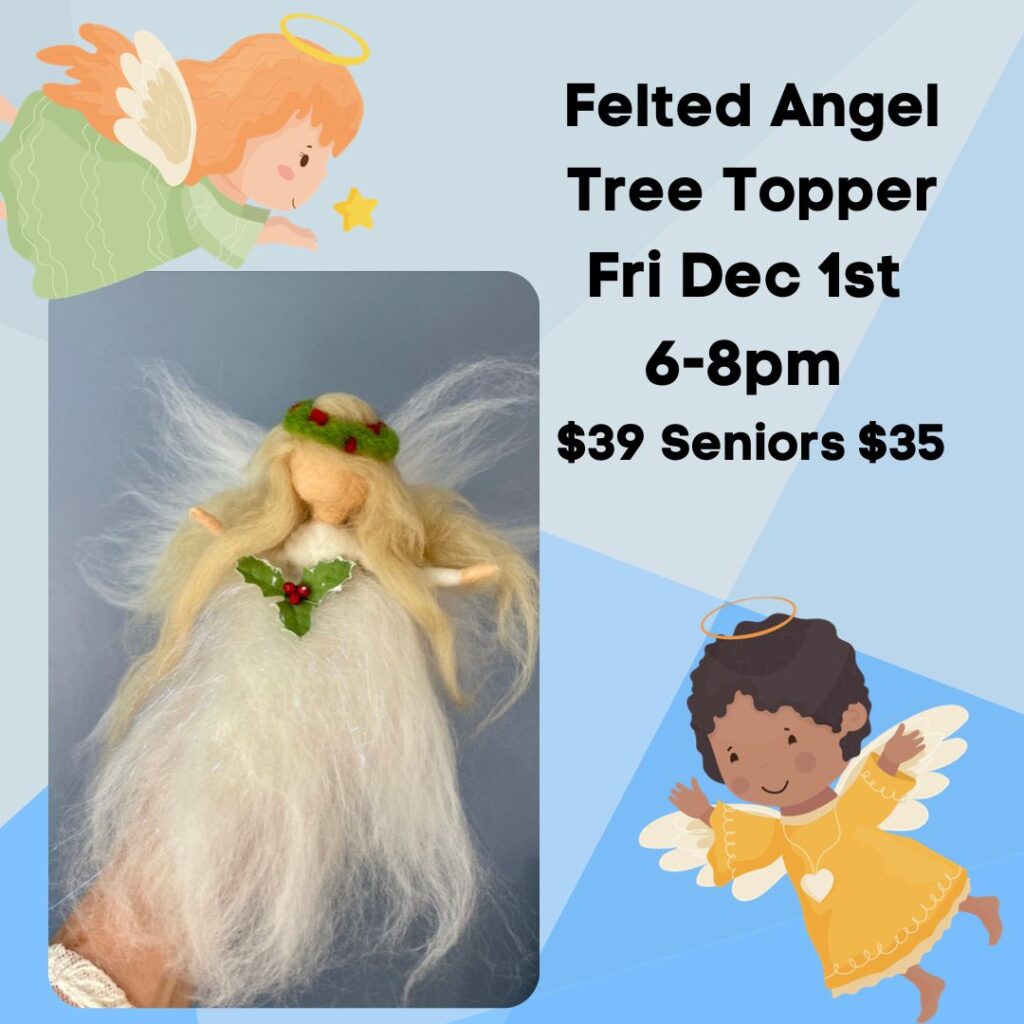 Felted Angel Tree Topper 1 class $39 Seniors $35 - Seacoast Art Spot