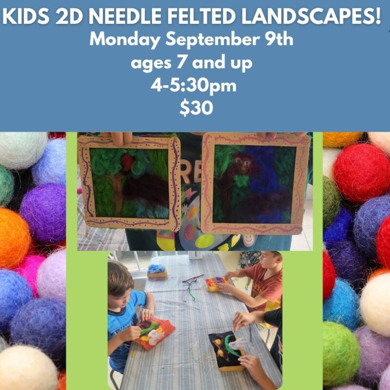 Kids 2D Needle Felted Landscapes! $30 - Seacoast Art Spot
